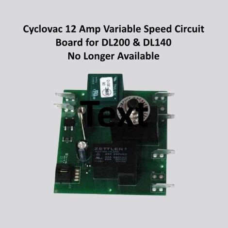 Cyclovac 12 Amp Variable Speed Circuit Board for DL200 & DL140 No Longer Available